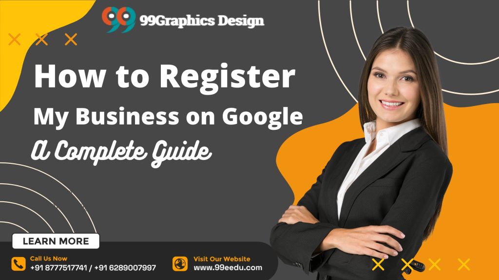 How to Register My Business on Google: A Complete Guide - 99EEDU